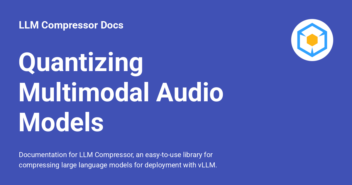 Quantizing Multimodal Audio Models - LLM Compressor Docs