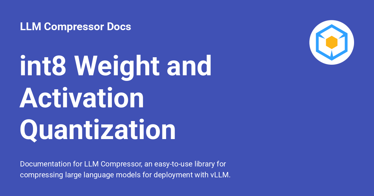 int8 Weight and Activation Quantization - LLM Compressor Docs